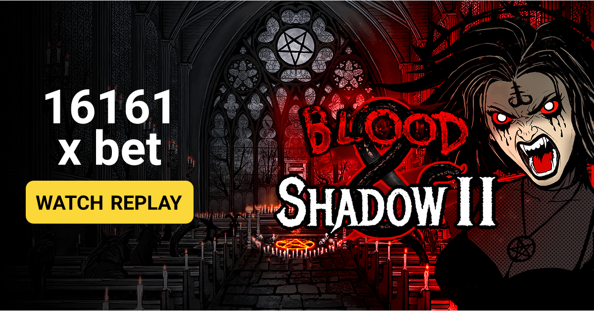 Playin - Blood & Shadow 2 Replay - 16161 x BET WIN